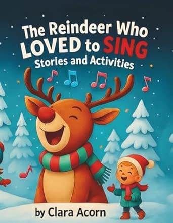 The Reindeer Who Loved to Sing: Christmas Stories & Activities: Read ...
