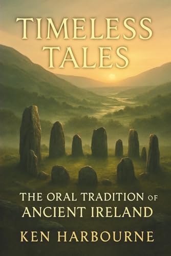 Timeless Tales: The Oral Tradition of Ancient Ireland: Beliefs, Customs ...