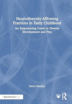 Neurodiversity-affirming Practices in Early Childhood: An Empowering Guide to Diverse ...