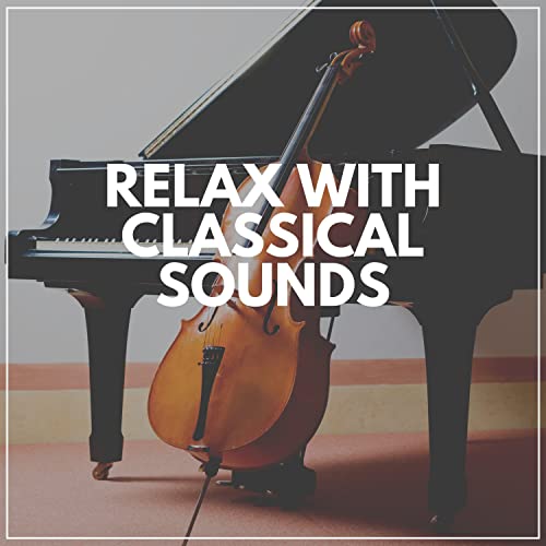 Relax with Classical Sounds by Classical Chillout, Classical Music for ...
