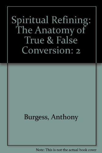 Spiritual Refining: The Anatomy of True & False Conversion: Burgess ...