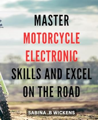 Master Motorcycle Electronic Skills and Excel on the Road: Rev Up Your ...
