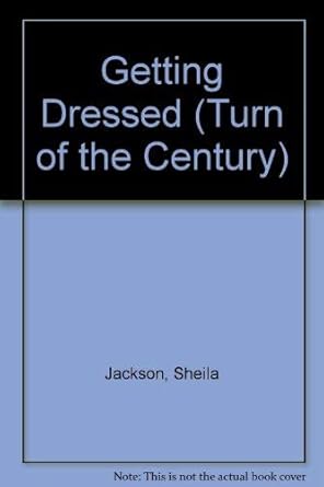 Getting Dressed (Turn of the Century): Wood, Tim, Jackon, Sheila ...