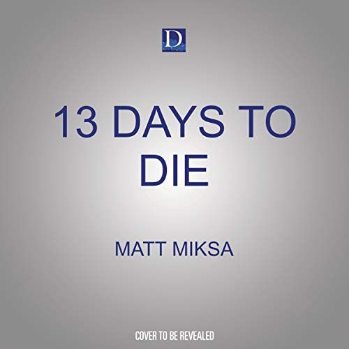 Amazon.com: 13 Days to Die (Audible Audio Edition): Matt Miksa ...