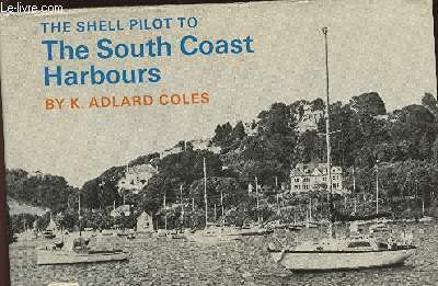The Shell pilot to the South Coast harbours (A Shell guide): Coles, K ...