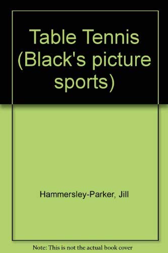 Table Tennis (Black's Picture Sports): Hammersley-Parker, Jill, Eaton ...