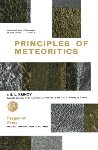 Principles of Meteoritics: International Series of Monographs on Earth ...