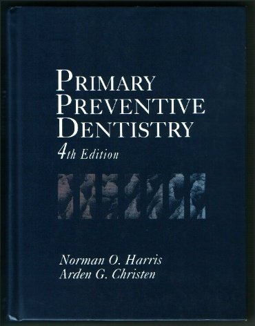 Primary Preventive Dentistry: Norman O. Harris, Arden G. Christen ...