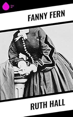 Ruth Hall - Kindle edition by Fern, Fanny. Literature & Fiction Kindle ...