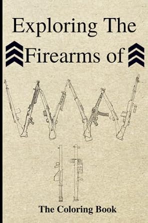 Amazon.com: Exploring The Firearms of WW2: The Coloring Book ...