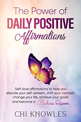 The Power of DAILY POSITIVE Affirmations: Self-love affirmations to help you elevate your self ...