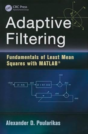 Adaptive Filtering: Fundamentals of Least Mean Squares with MATLAB® : Poularikas, Alexander D ...