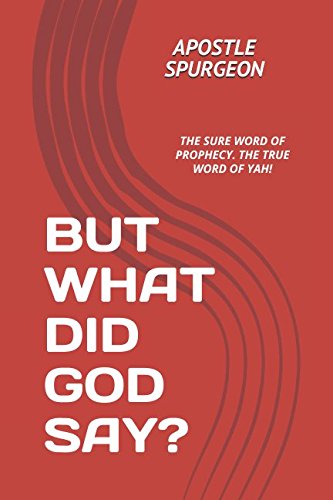 BUT WHAT DID GOD SAY?: THE SURE WORD OF PROPHECY. THE TRUE WORD OF YAH ...