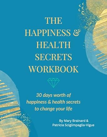The Happiness & Health Secrets Workbook: 30 days worth of happiness ...