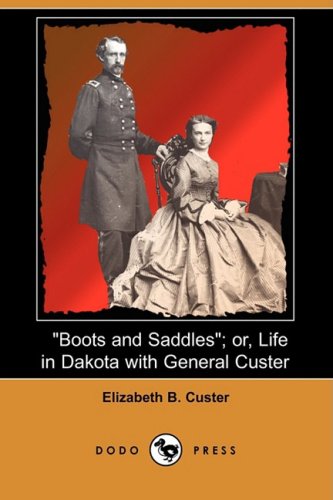 Boots and Saddles: Or, Life in Dakota With General Custer: Custer ...