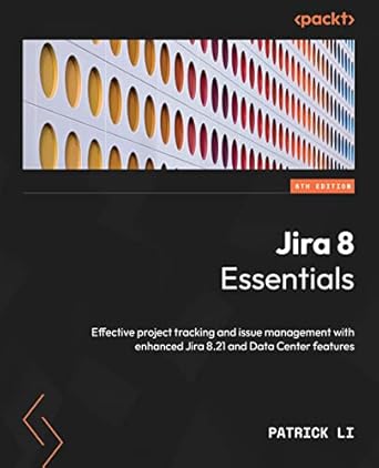 Jira 8 Essentials: Effective project tracking and issue management with enhanced Jira 8.21 and ...