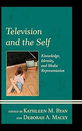 Television and the Self: Knowledge, Identity, and Media Representation ...