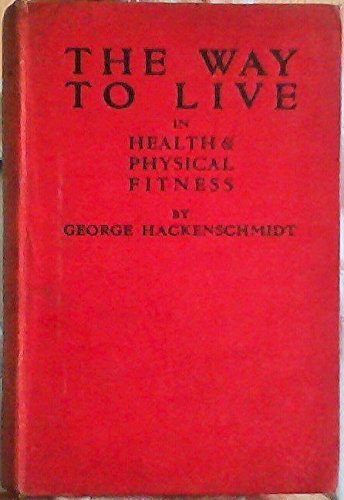 The way to live in health & physical fitness: Hackenschmidt, George ...