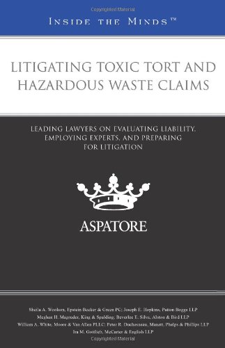 Litigating Toxic Tort and Hazardous Waste Claims: Leading Lawyers on ...