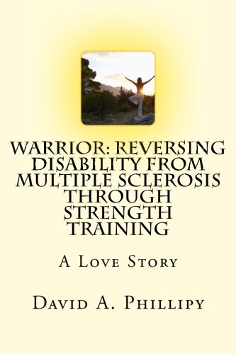 Warrior: Reversing Disability From Multiple Sclerosis Through Strength Training: A Love Story ...