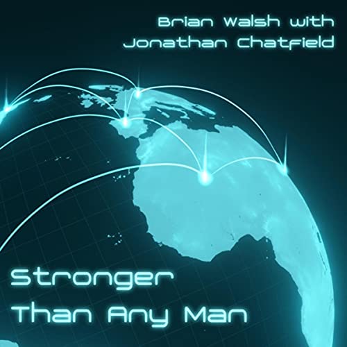 Stronger Than Any Man (feat. Jonathan Chatfield) von Brian Walsh feat ...