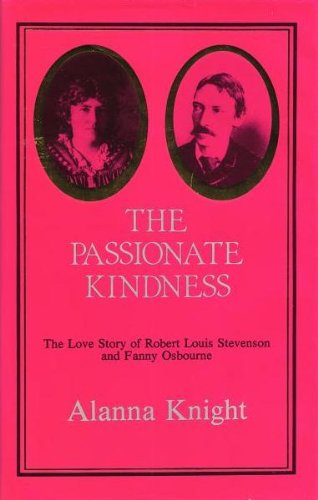 The Passionate Kindness: The Love Story of Robert Louis Stevenson and ...