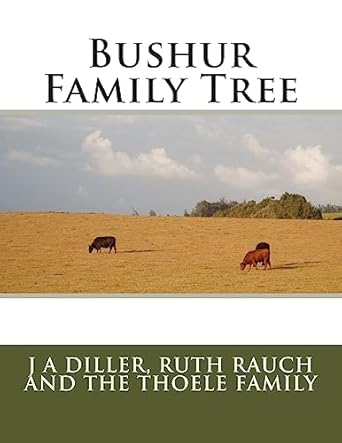 Bushur Family Tree: Diller, J A, Family, The Thoele: 9781514888230 ...