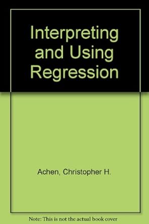 Interpreting and Using Regression: Christopher H. Achen: Amazon.com: Books