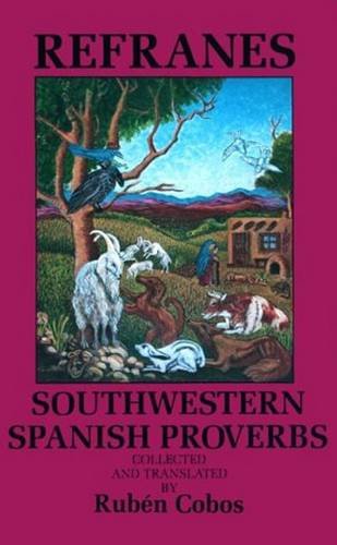 Refranes: Southwestern Spanish Proverbs: Southwestern Spanish Proverbs ...