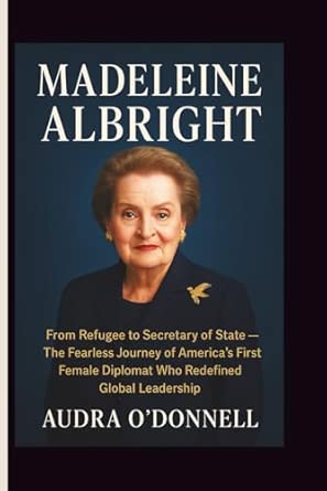 Madeleine Albright: From Refugee to Secretary of State — The Fearless ...