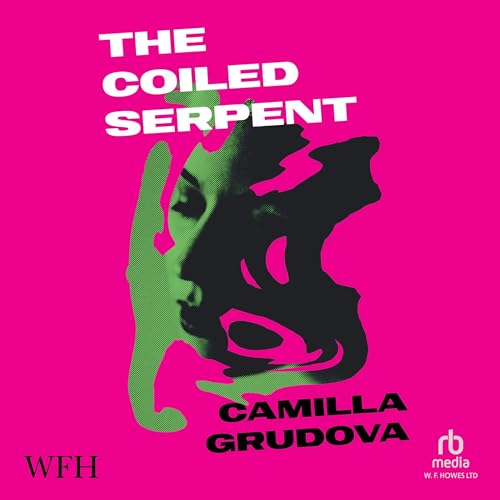 The Coiled Serpent (Audio Download): Camilla Grudova, Penelope Rawlins ...