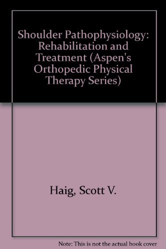 Shoulder Pathophysiology: Rehabilitation and Treatment (Aspen's ...