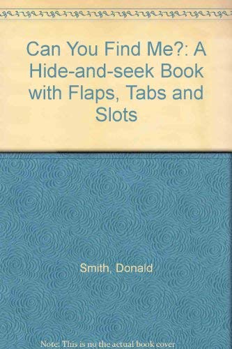Can You Find Me?: A Hide-and-seek Book with Flaps, Tabs and Slots ...