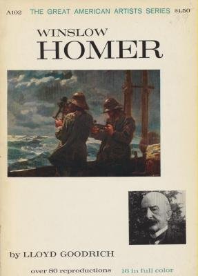 Winslow Homer (The Great American artists series): Goodrich, Lloyd ...