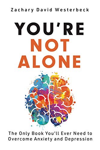 You're Not Alone: The Only Book You'll Ever Need to Overcome Anxiety ...