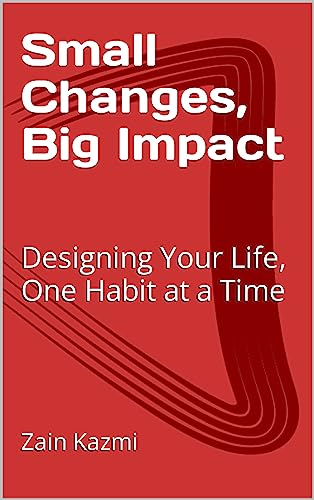 Small Changes, Big Impact: Designing Your Life, One Habit at a Time ...