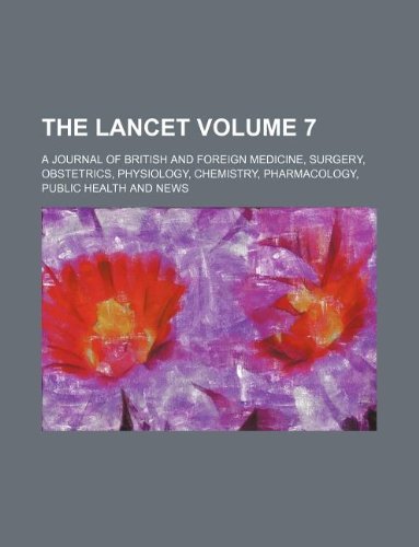 The Lancet Volume 7; A journal of British and foreign medicine, surgery ...