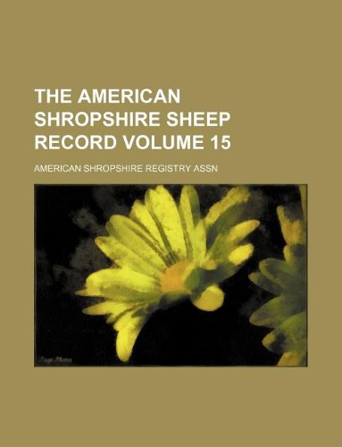 The American Shropshire Sheep Record Volume 15: American Shropshire ...