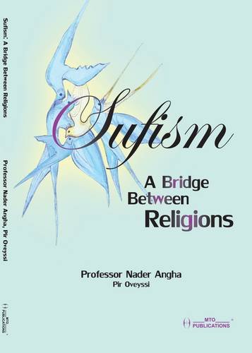 Sufism A Bridge Between Religions: Angha, Professor Nader ...