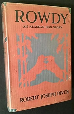 Rowdy: An Alaskan Dog Story: Diven, Robert Joseph: Amazon.com: Books