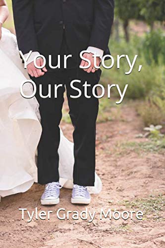 Your Story, Our Story: Intentionally Dating on Purpose: Moore, Tyler ...