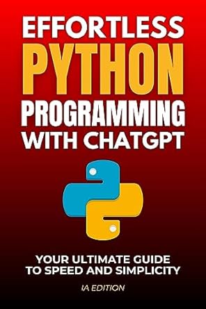 Amazon | Effortless Python Programming with ChatGPT: Your Ultimate Guide to Speed and Simplicity ...