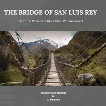 The Bridge of San Luis Rey: An Illustrated and Abridged Homage: Wilder ...