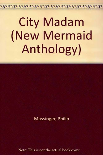 City Madam (New Mermaid Anthology): Massinger, Philip: 9780510340018 ...
