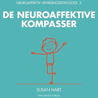 De neuroaffektive kompasser: Neuroaffektiv udviklingspsykologi 3 ...