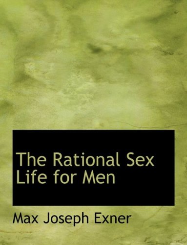 Amazon.com: The Rational Sex Life for Men: 9780554699349: Exner, Max ...