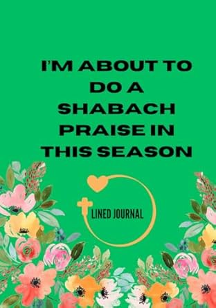 I'm about to do a Shabach Praise in this Season: Lined Journal: Jones ...