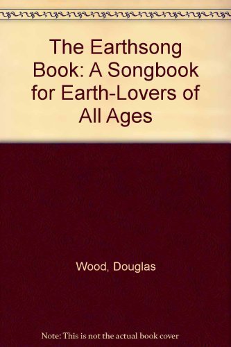 The Earthsong Book: A Songbook for Earth-Lovers of All Ages: Wood ...