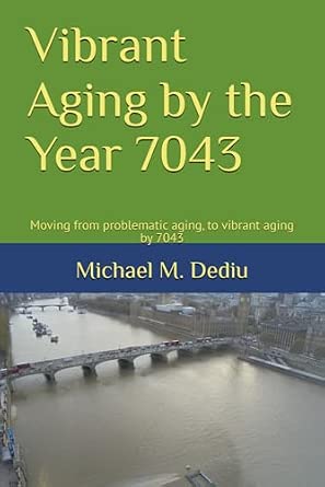 Vibrant Aging by the Year 7043: Moving from problematic aging, to ...