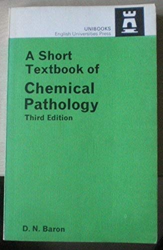 Short Textbook of Chemical Pathology (Unibooks): D.N. Baron ...